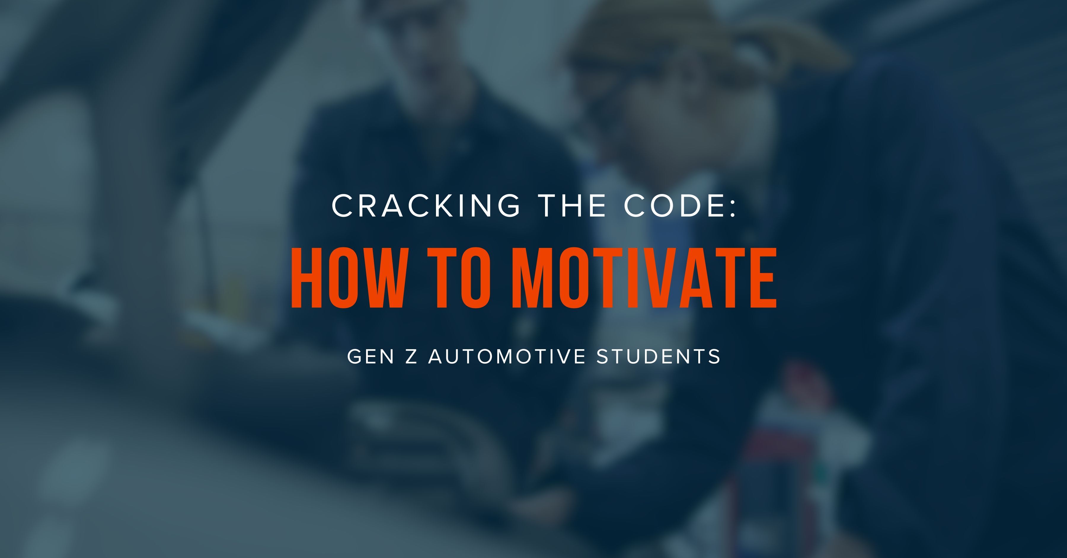 Cracking the Code: How to Motivate Gen Z Automotive Students