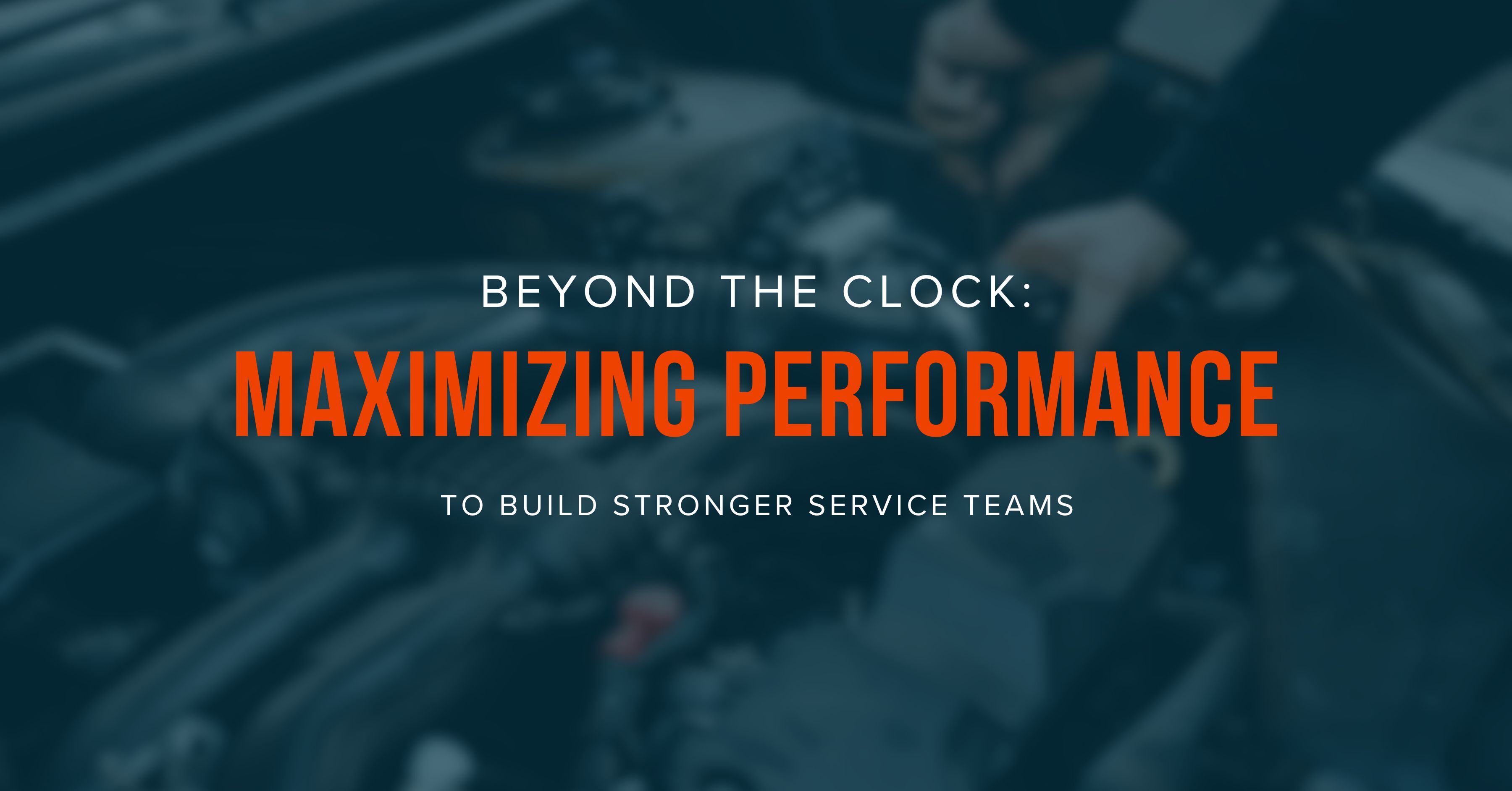 Maximizing Performance to Build Stronger Service Teams