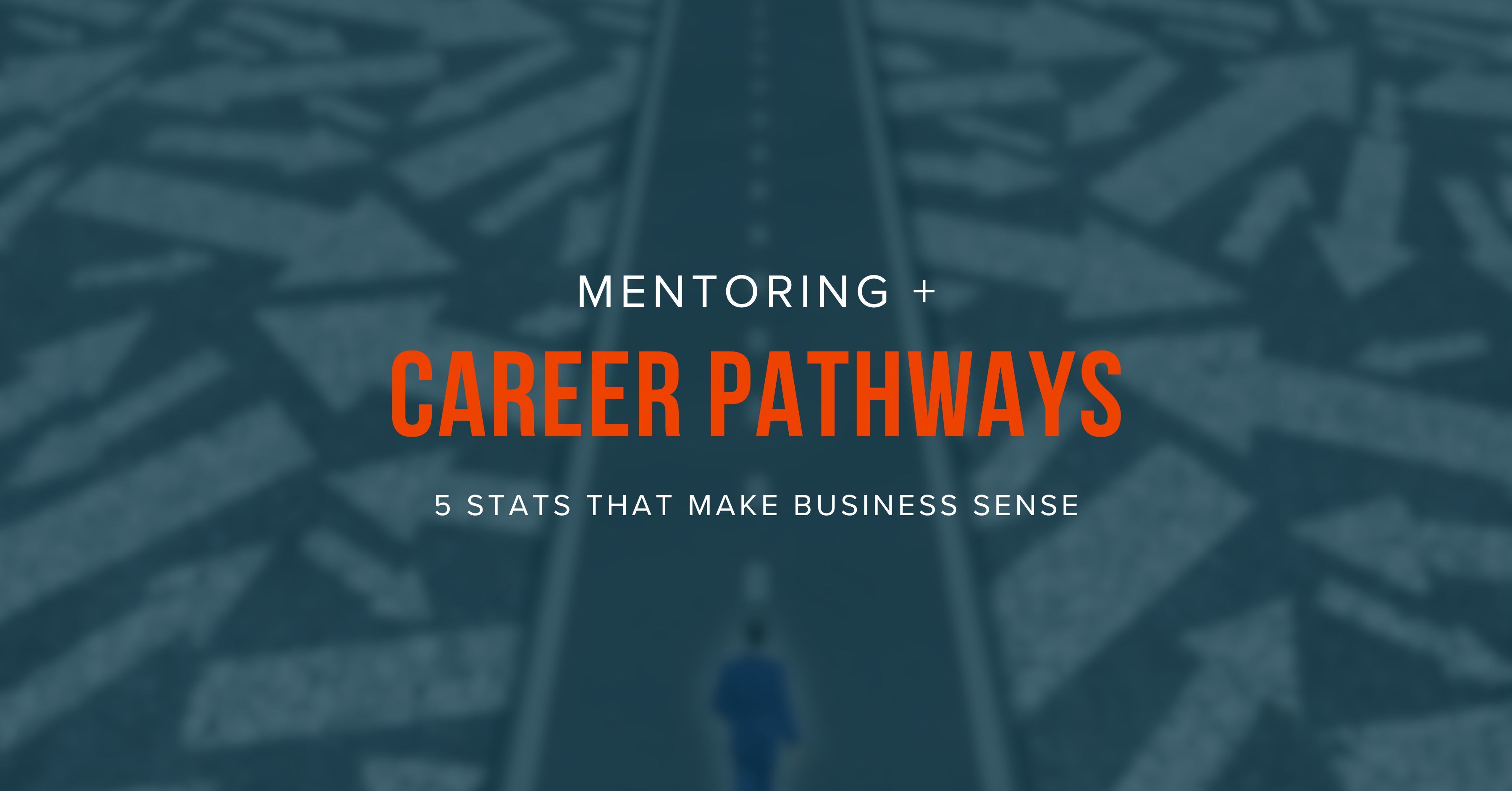 Mentoring + Career Pathways: 5 Stats that Make Business Sense